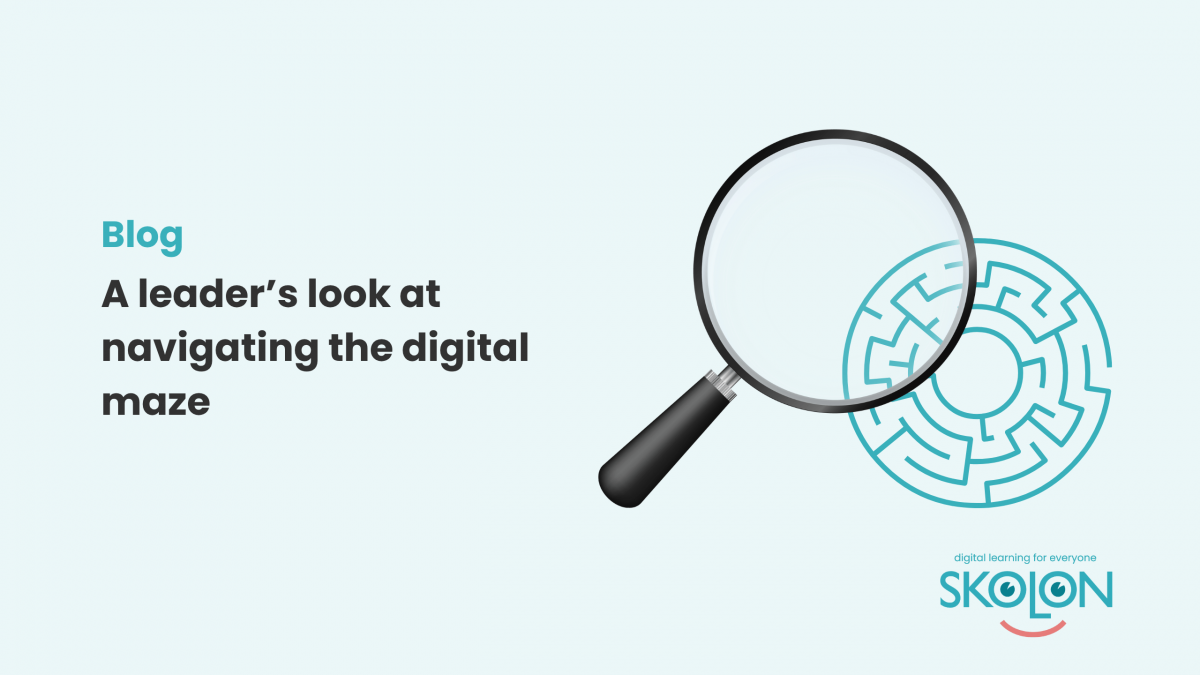 A leader’s look at navigating the digital maze - Skolon