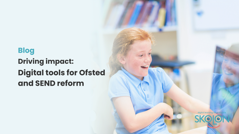 Driving impact: digital tools for Ofsted and SEND reform - Skolon